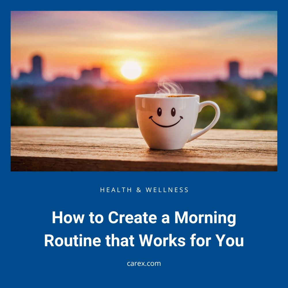 How to Create a Morning Routine that Works for You– Carex